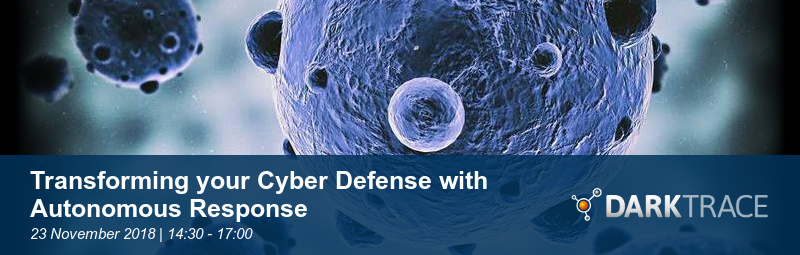 Darktrace - Transforming your Cyber Defense with Autonomous Response Seminar, 23 November 2018